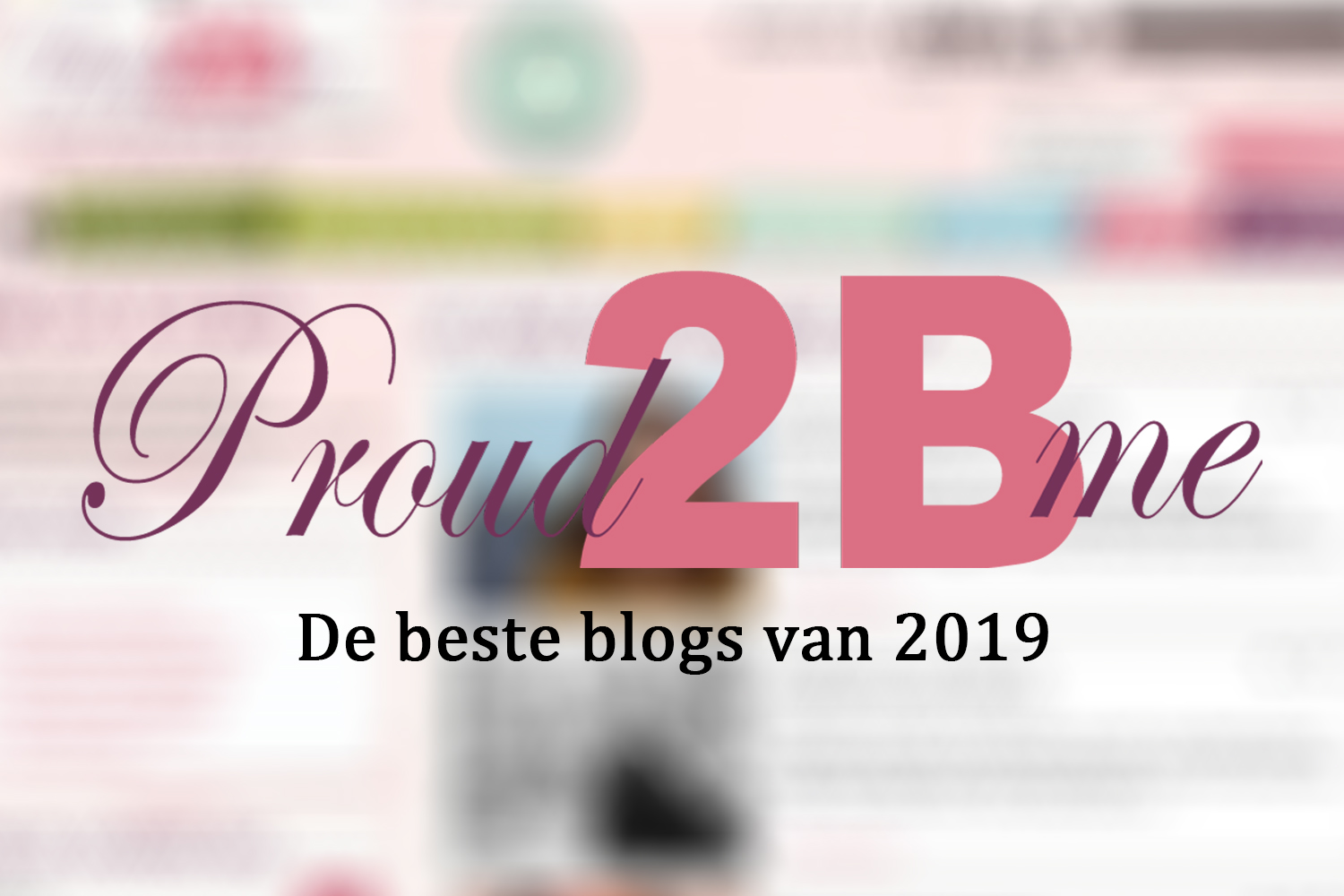 De beste blogs van 2019! - Proud2Bme